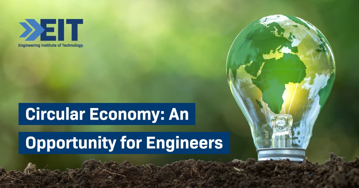 The Circular Economy – How Engineers Can Achieve It :Engineering Institute of Technology